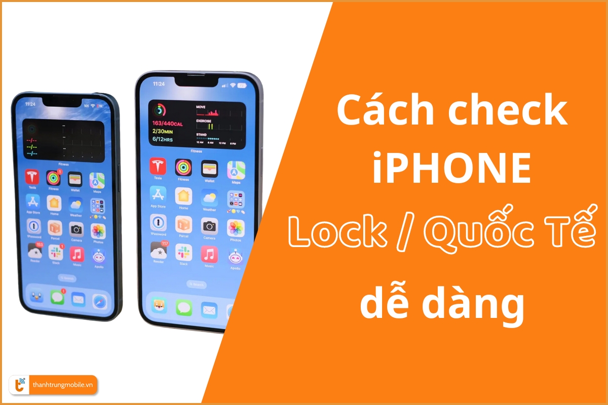 Cách check iPhone Lock và Quốc tế dễ dàng - Hướng dẫn cụ thể