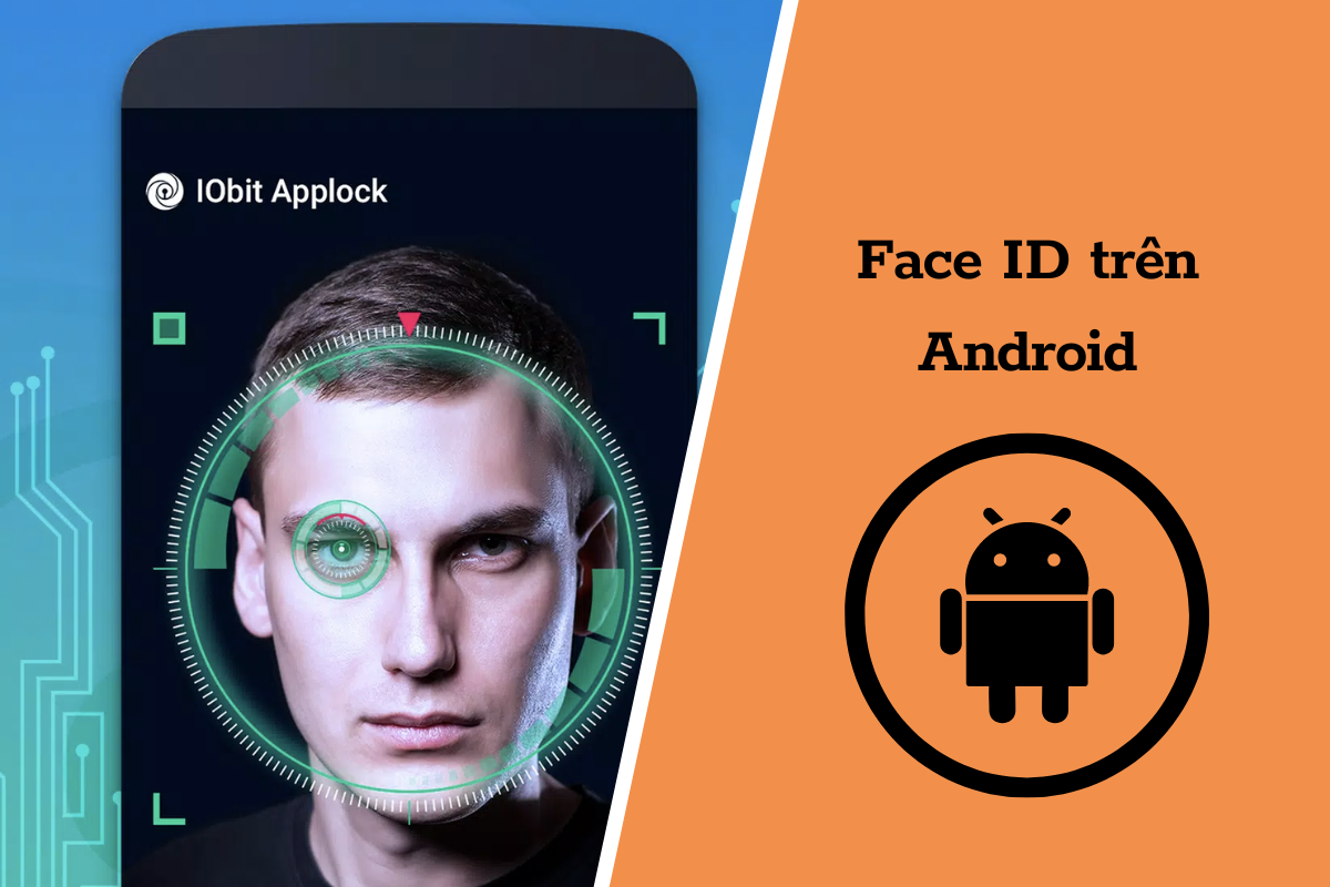 Face ID Android - Công nghệ nhận diện khuôn mặt vượt trội