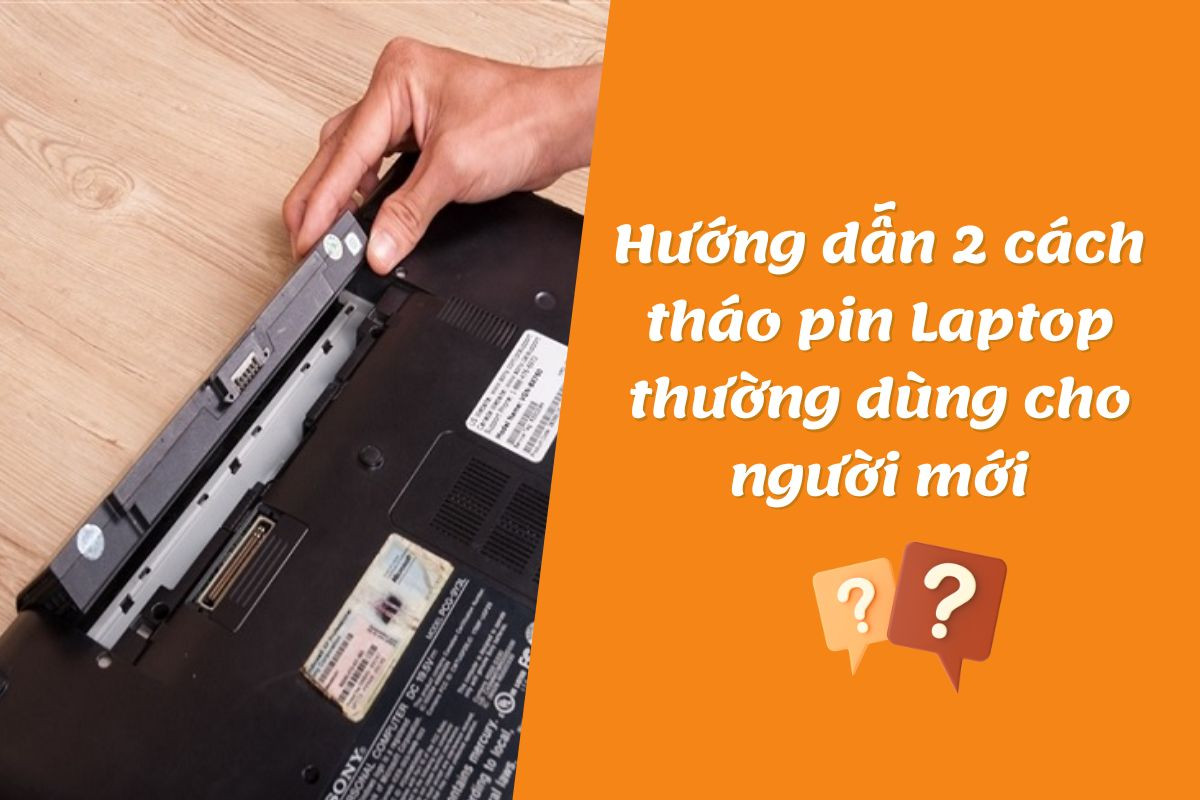 Cách tháo pin Laptop nhanh chóng và đơn giản cho người mới