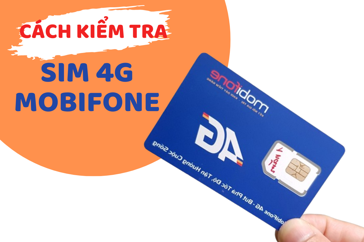 Hướng dẫn cách kiểm tra sim 4G Mobifone đơn giản, thuận tiện